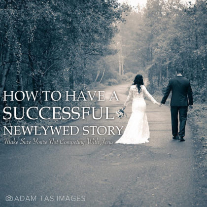 HOW TO HAVE A SUCCESSFUL NEWLYWED STORY - LEAD BIBLICALLY